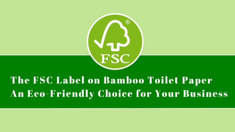 The FSC Label on Toilet Paper An Eco-Friendly Choice for Your Business